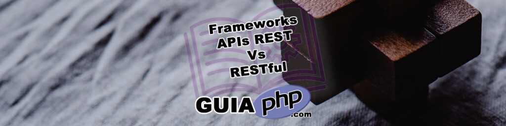 Frameworks para Crear APIs REST y RESTful en PHP - Guia PHP